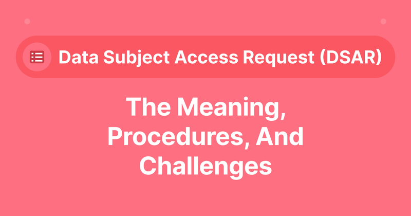 Data Subject Access Request (DSAR): The Meaning, Procedures, and ...