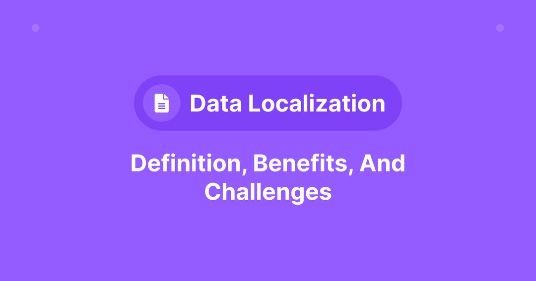 Data Localization: Definition, Benefits, and Challenges | Riscosity