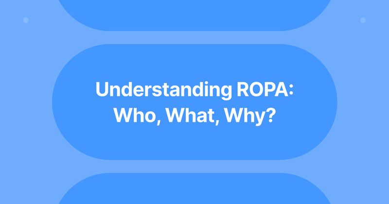 Understanding ROPA: Who, What, Why? | Riscosity