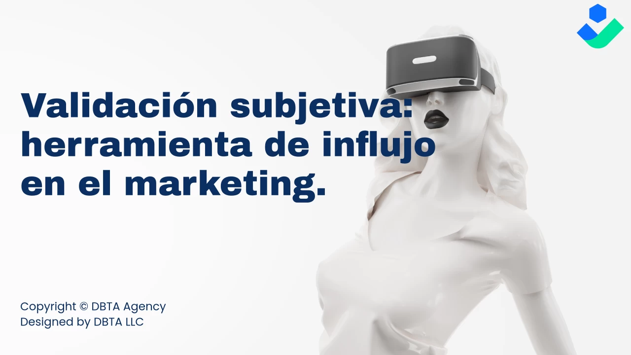🅾 2024 | Validación subjetiva: herramienta de influjo en el marketing.