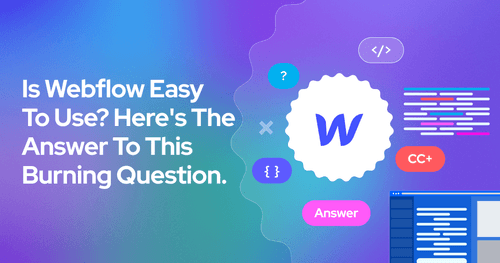 Is Webflow Easy to Use? Here's the Answer to this Burning Question