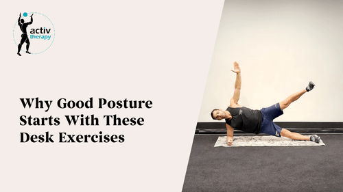 Why Good Posture Starts With These Desk Exercises | Activ Therapy
