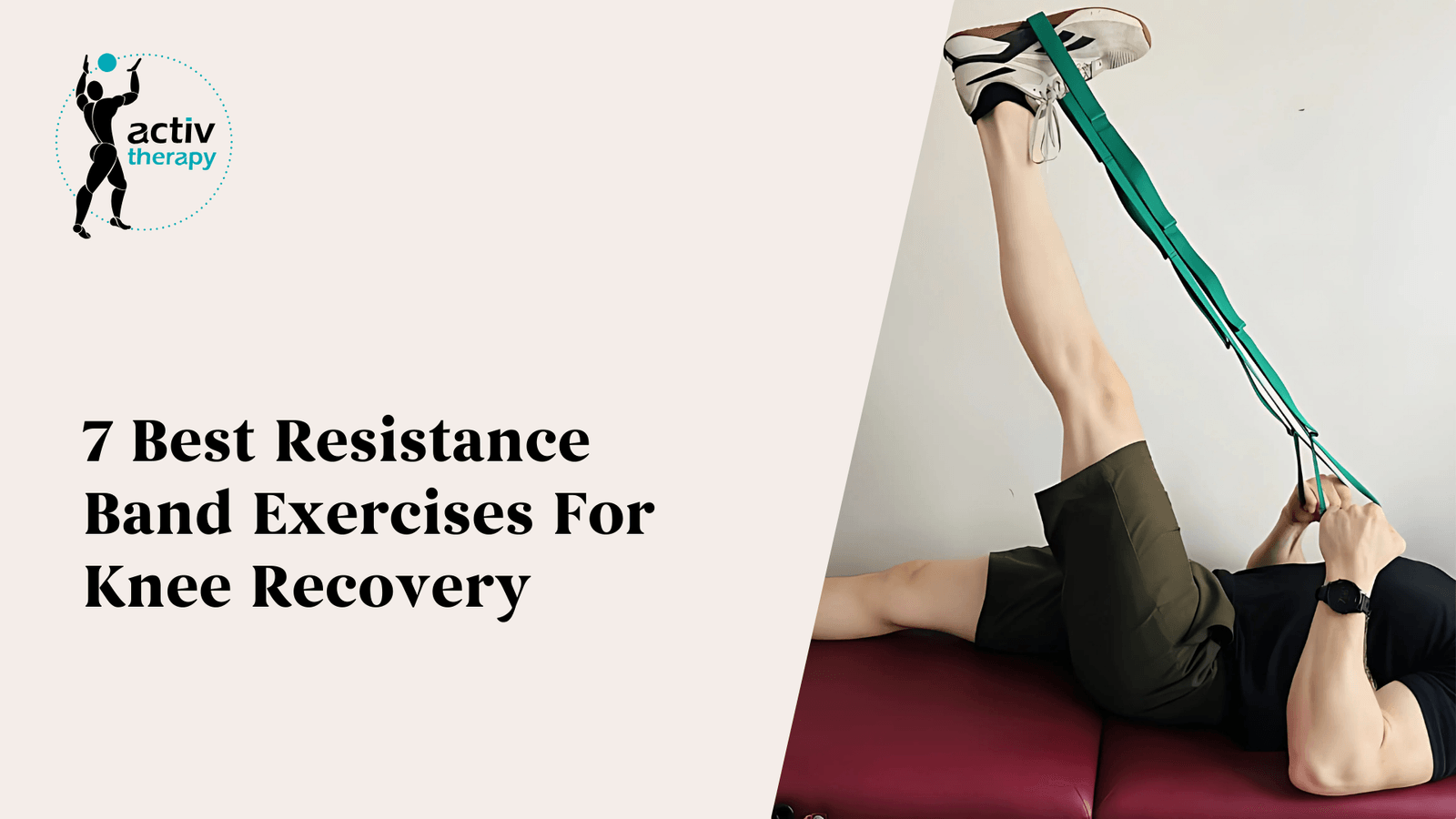 7 Best Resistance Band Exercises For Knee Recovery | Activ Therapy