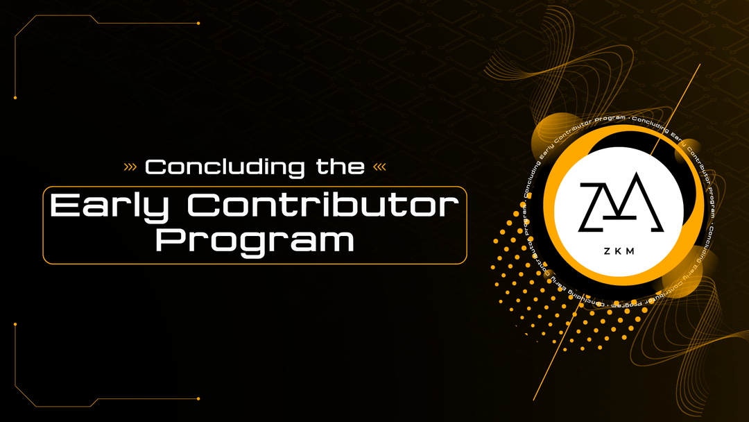 Concluding the ZKM Early Contributor Program