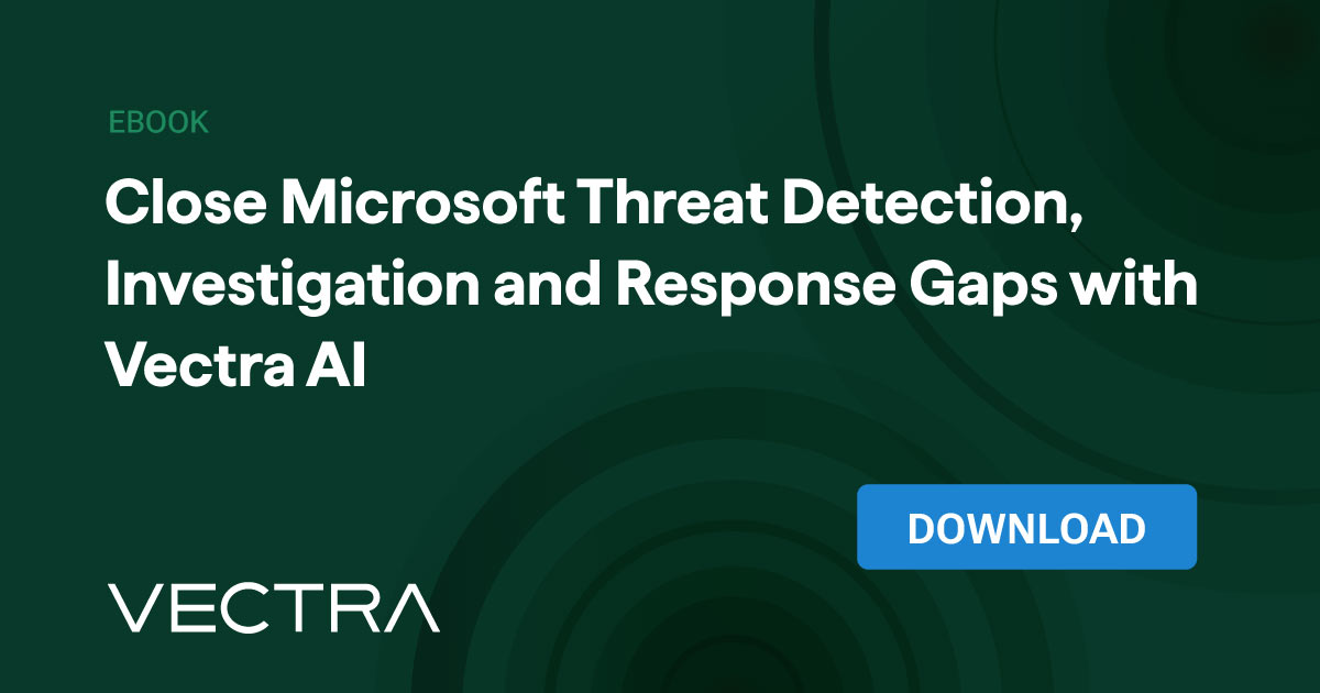 Close Microsoft Threat Detection, Investigation, Response Gaps with Vectra AI