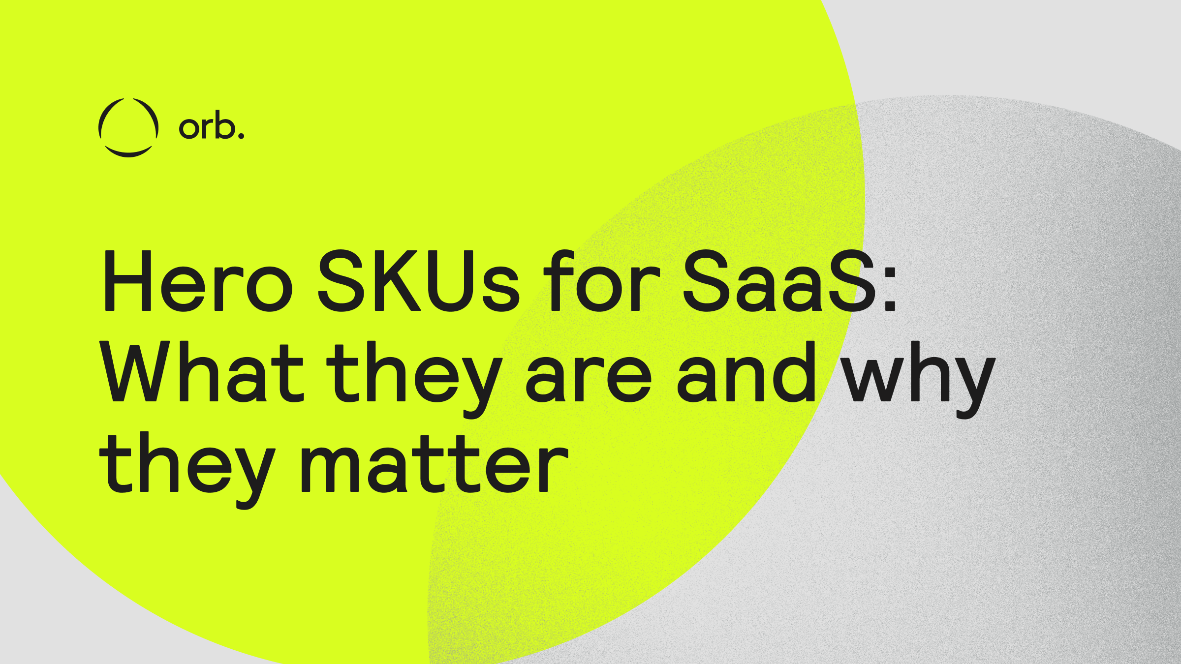 Orb | Hero SKUs for SaaS: What they are and why they matter