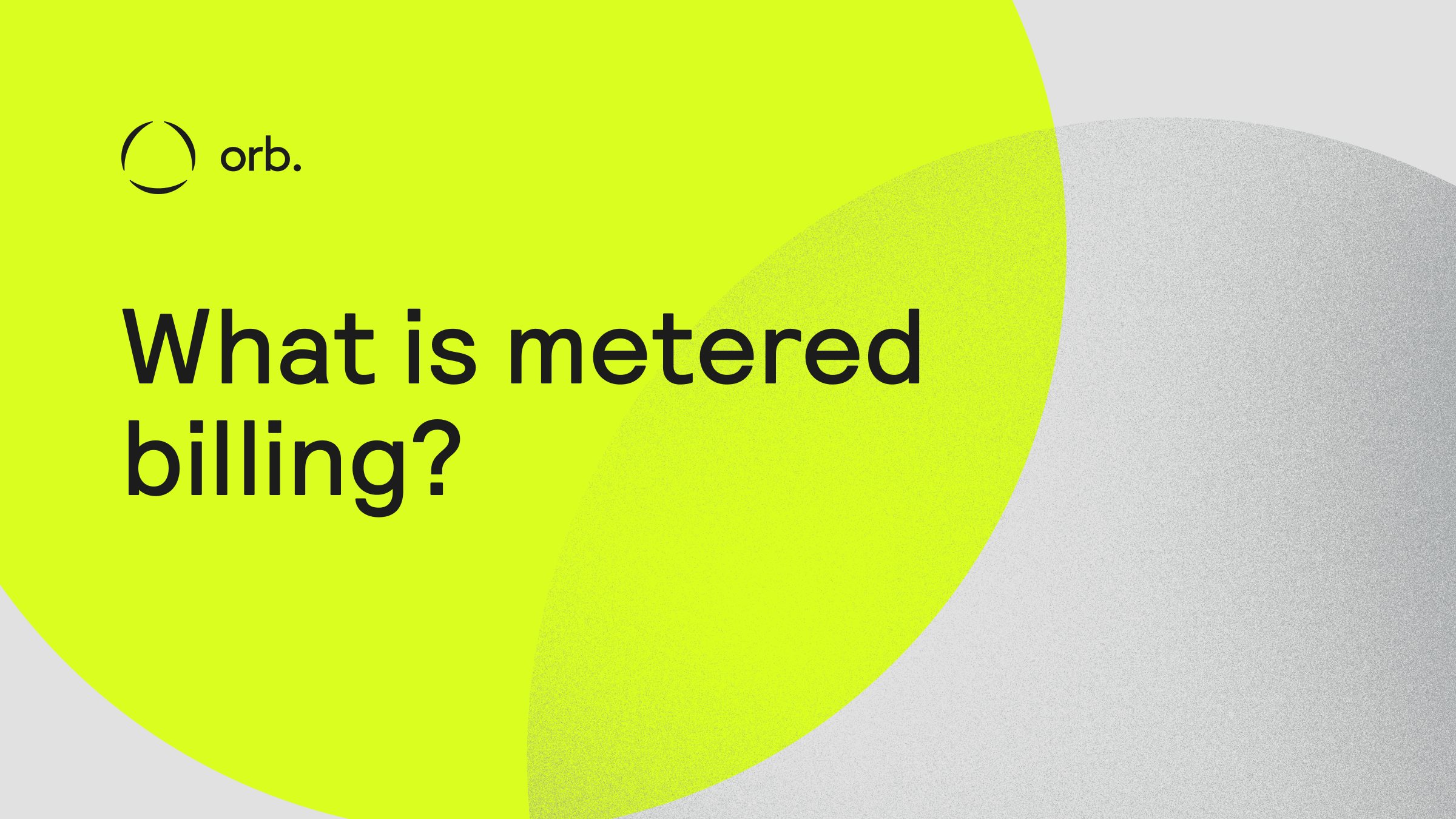Orb | What is metered billing?