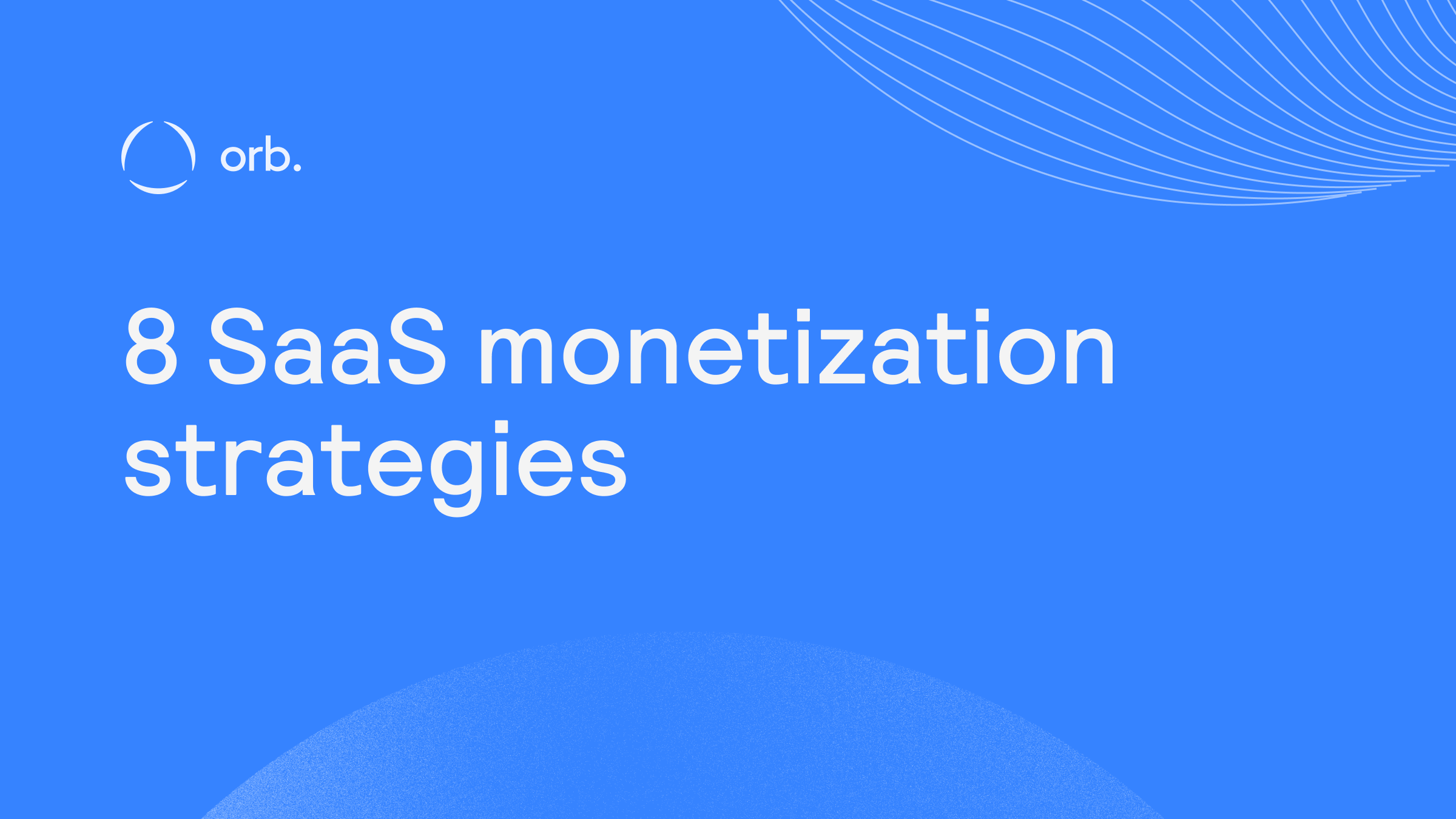 Orb | 8 SaaS monetization strategies with examples