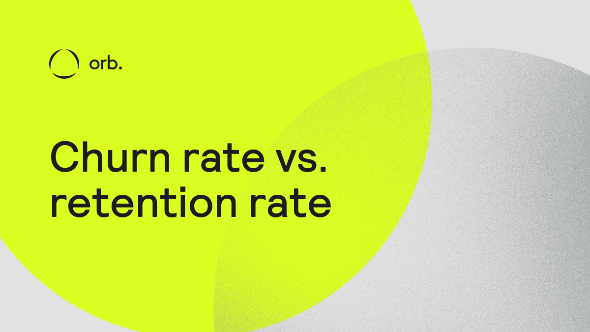 Orb | Churn rate vs. retention rate: Key differences and how to measure ...