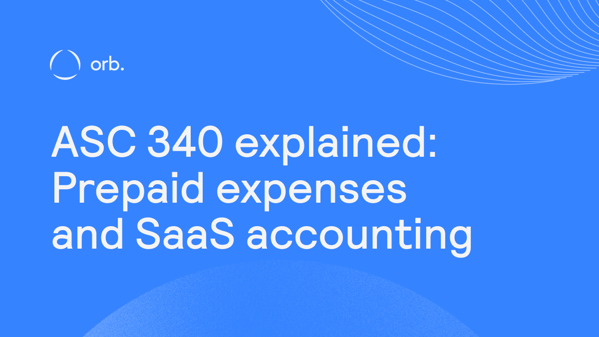 Orb | ASC 340 explained: Prepaid expenses and SaaS accounting