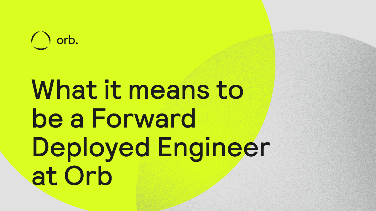 Orb | What it means to be a Forward Deployed Engineer at Orb