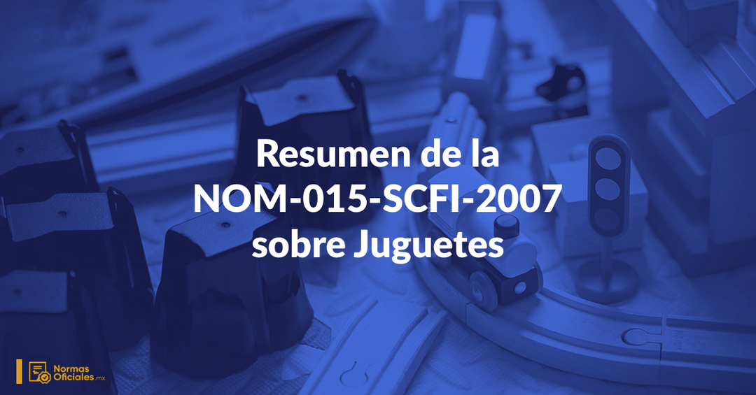 [Resumen] NOM 015 SCFI 2007 sobre Juguetes en México 🏛️