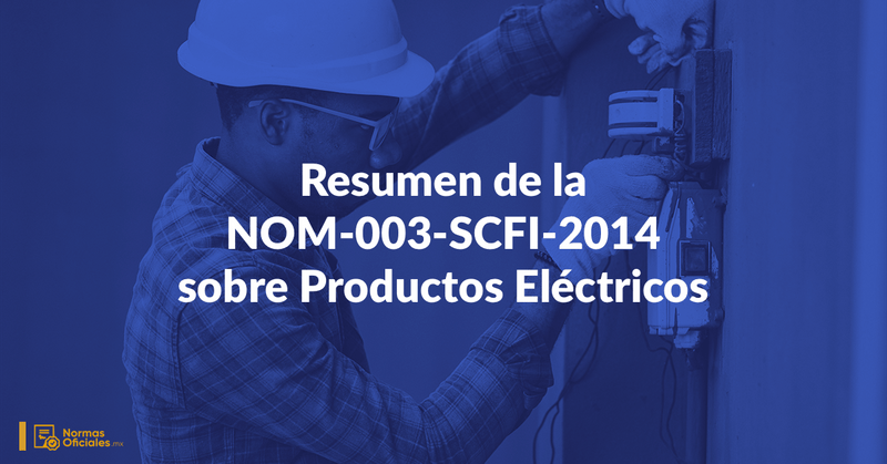 Resumen de la NOM 003 sobre Productos Eléctricos en México 🏛️