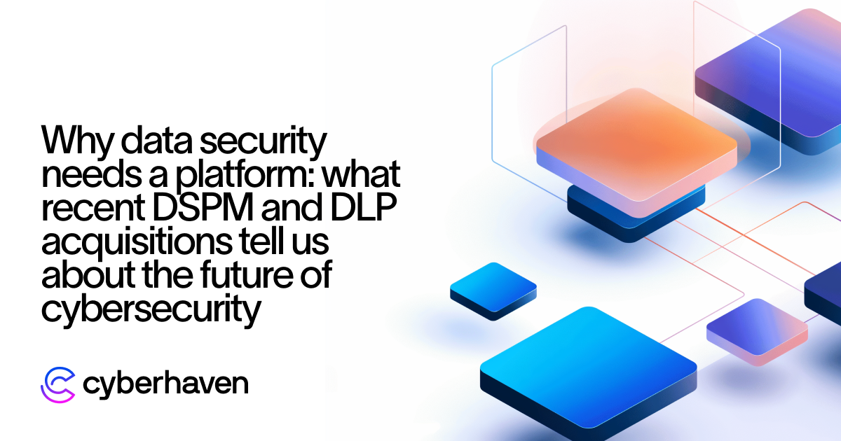 Why data security needs a platform: what recent DSPM and DLP ...