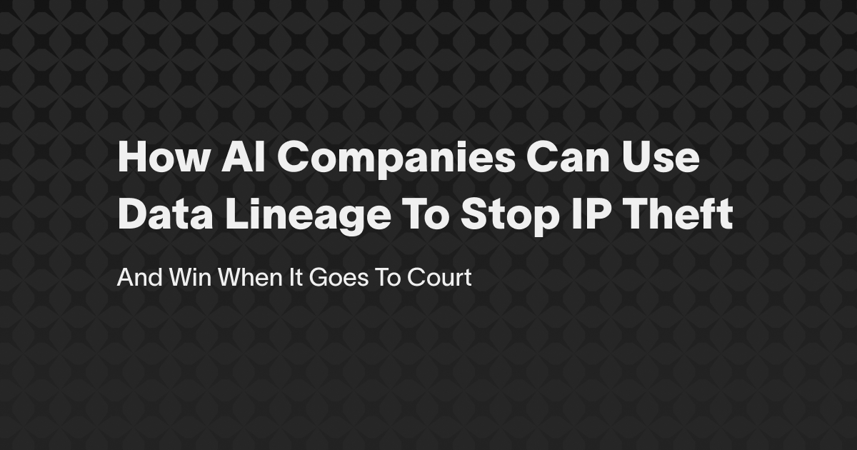 Stop AI IP Theft: Data Lineage Strategy for Legal Wins