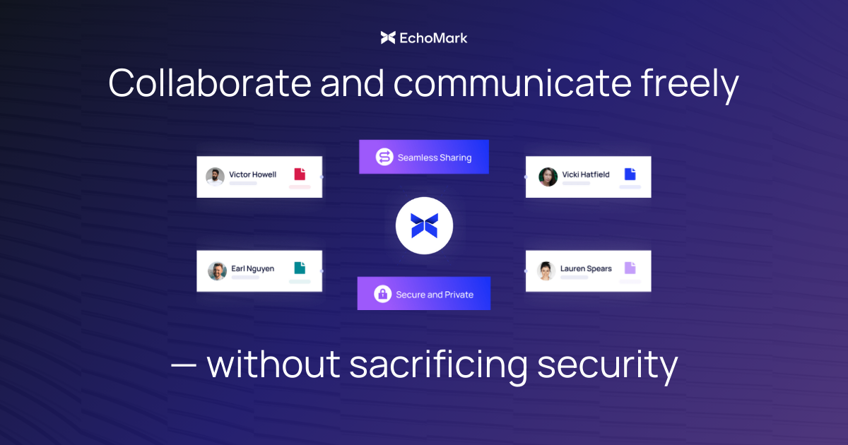 About EchoMark: Collaborate Without Sacrificing Security