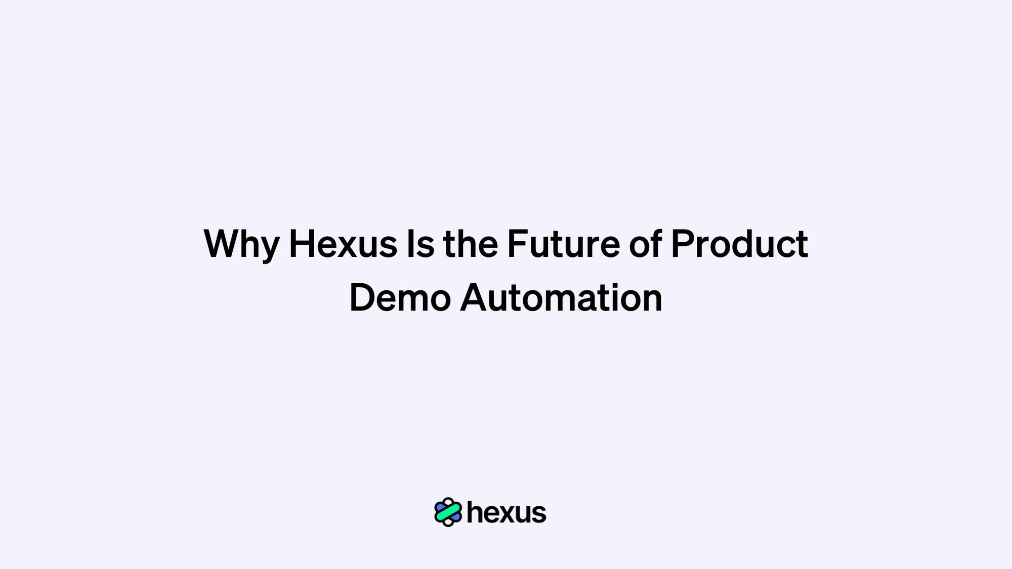 Why Hexus Is the Future of Product Demo Automation