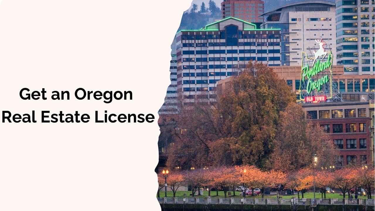 How to Get an Oregon Real Estate License: Step-by-Step Guide