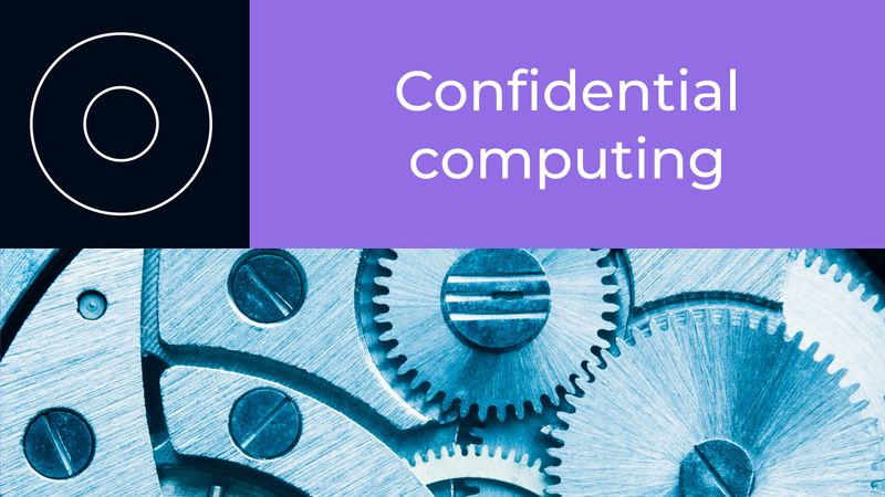 What is confidential computing? Definition + use cases