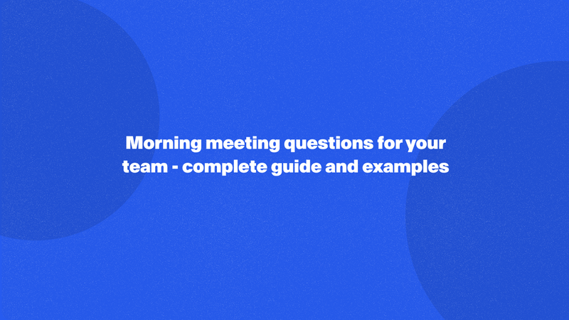 Morning meeting questions for your team - complete guide and examples