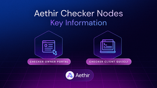Aethir Checker Nodes: Key Information