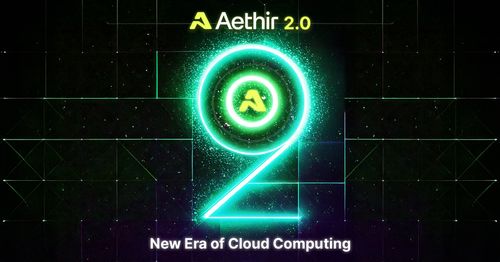 Aethir Stage 2.0: Entering a New Era of Cloud Computing