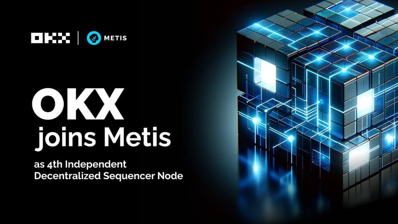 Metis Network Welcomes OKX as Fourth Independent Sequencer Node ...