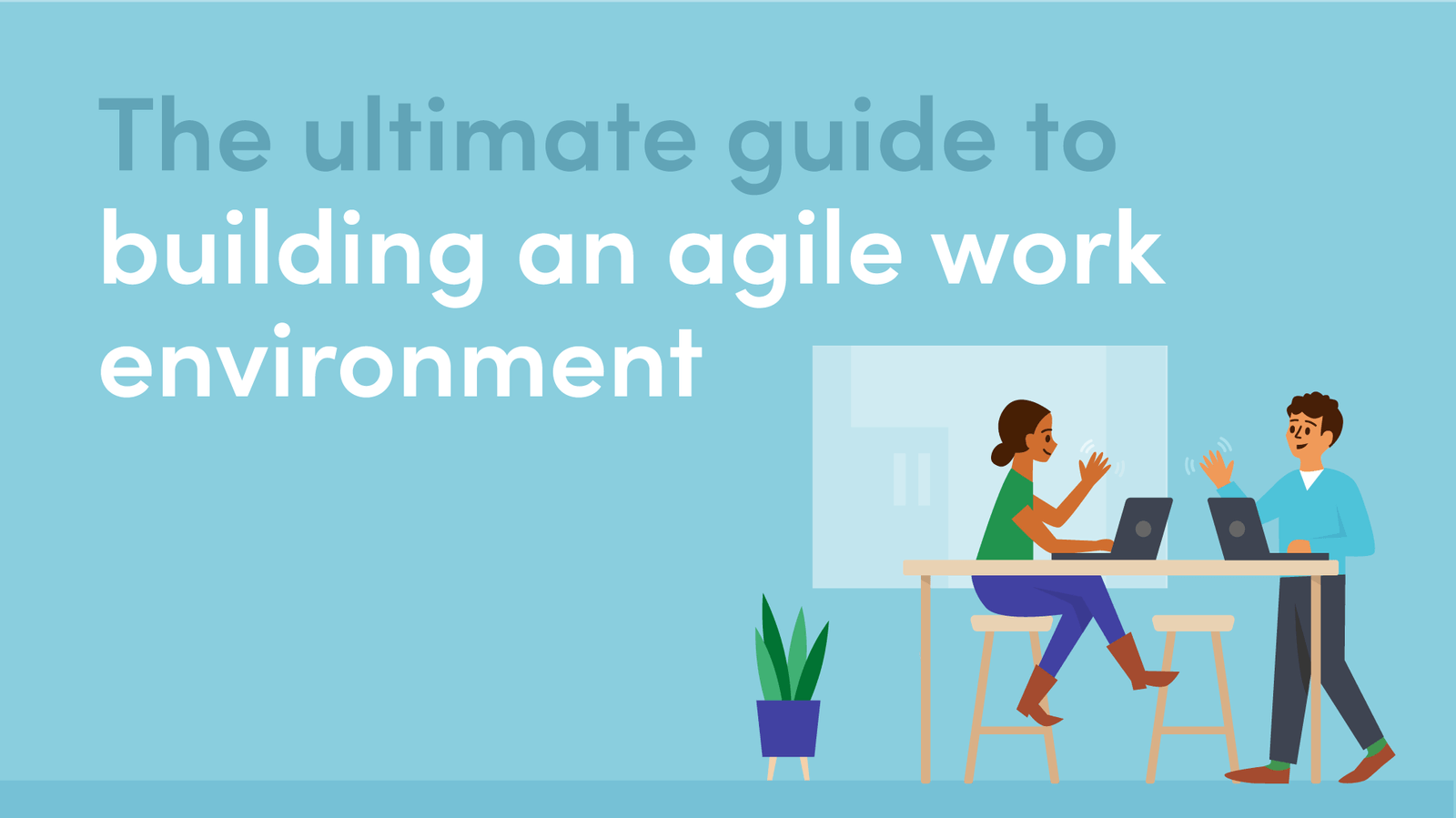 The ultimate guide to building an agile work environment | Envoy