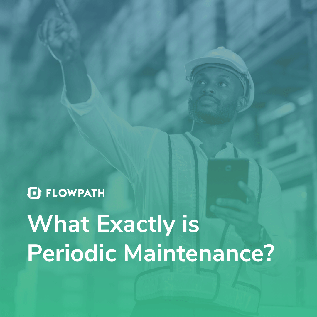 What Exactly is Periodic Maintenance? | Flowpath
