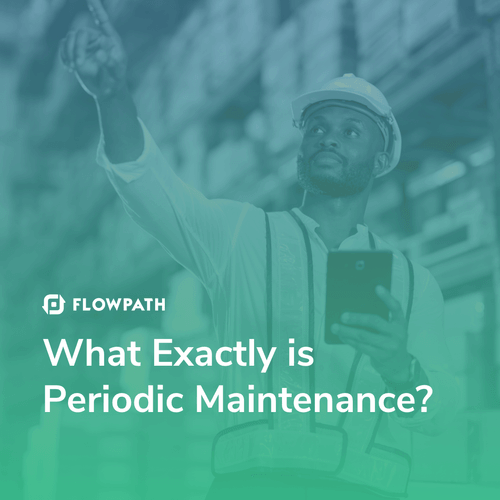 What Exactly is Periodic Maintenance? | Flowpath