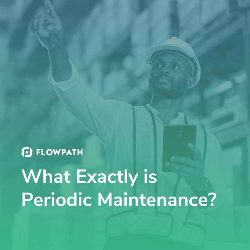 What Exactly is Periodic Maintenance? | FlowPath
