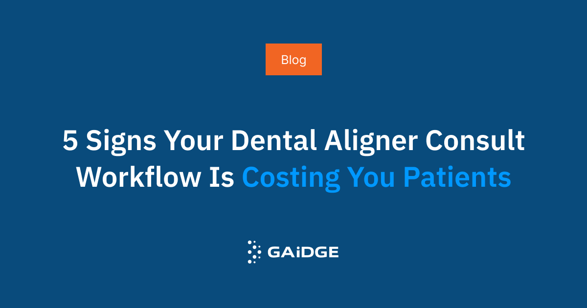 5 Signs Your Dental Aligner Consult Workflow is Broken
