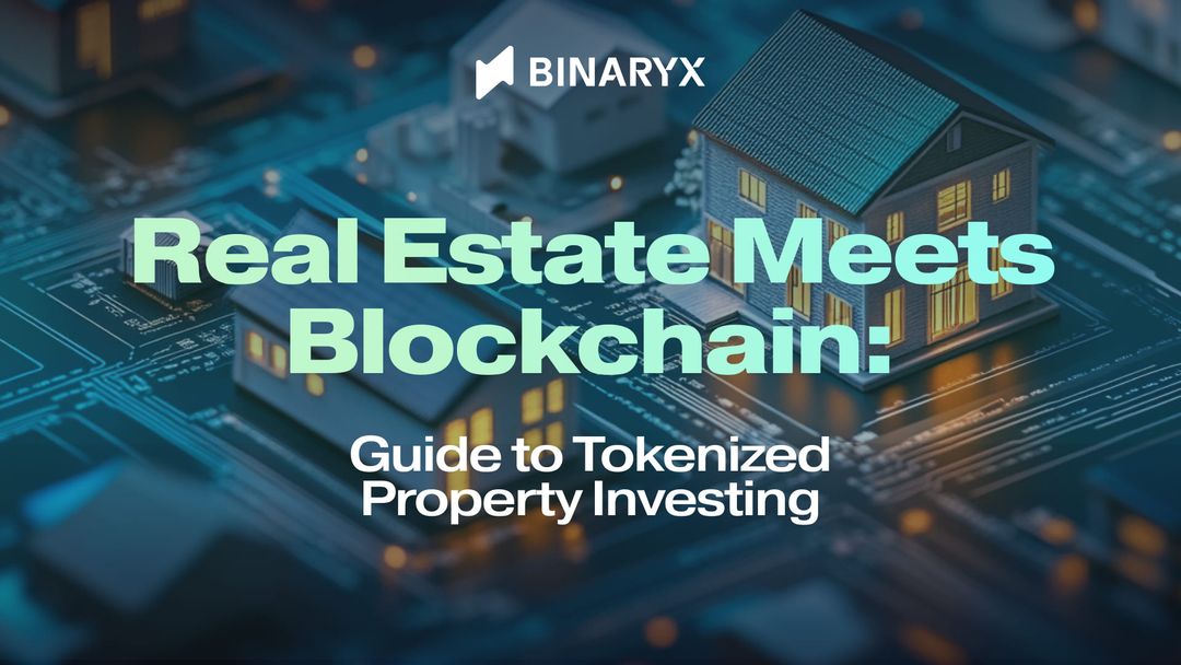 Real Estate Meets Blockchain: Guide to Tokenized Property Investing - Binaryx