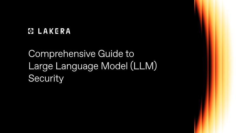 Comprehensive Guide to Large Language Model (LLM) Security | Lakera – Protecting AI teams that ...