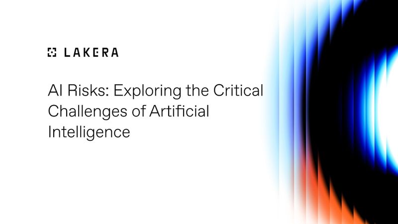 AI Risks: Exploring the Critical Challenges of Artificial Intelligence | Lakera – Protecting AI ...