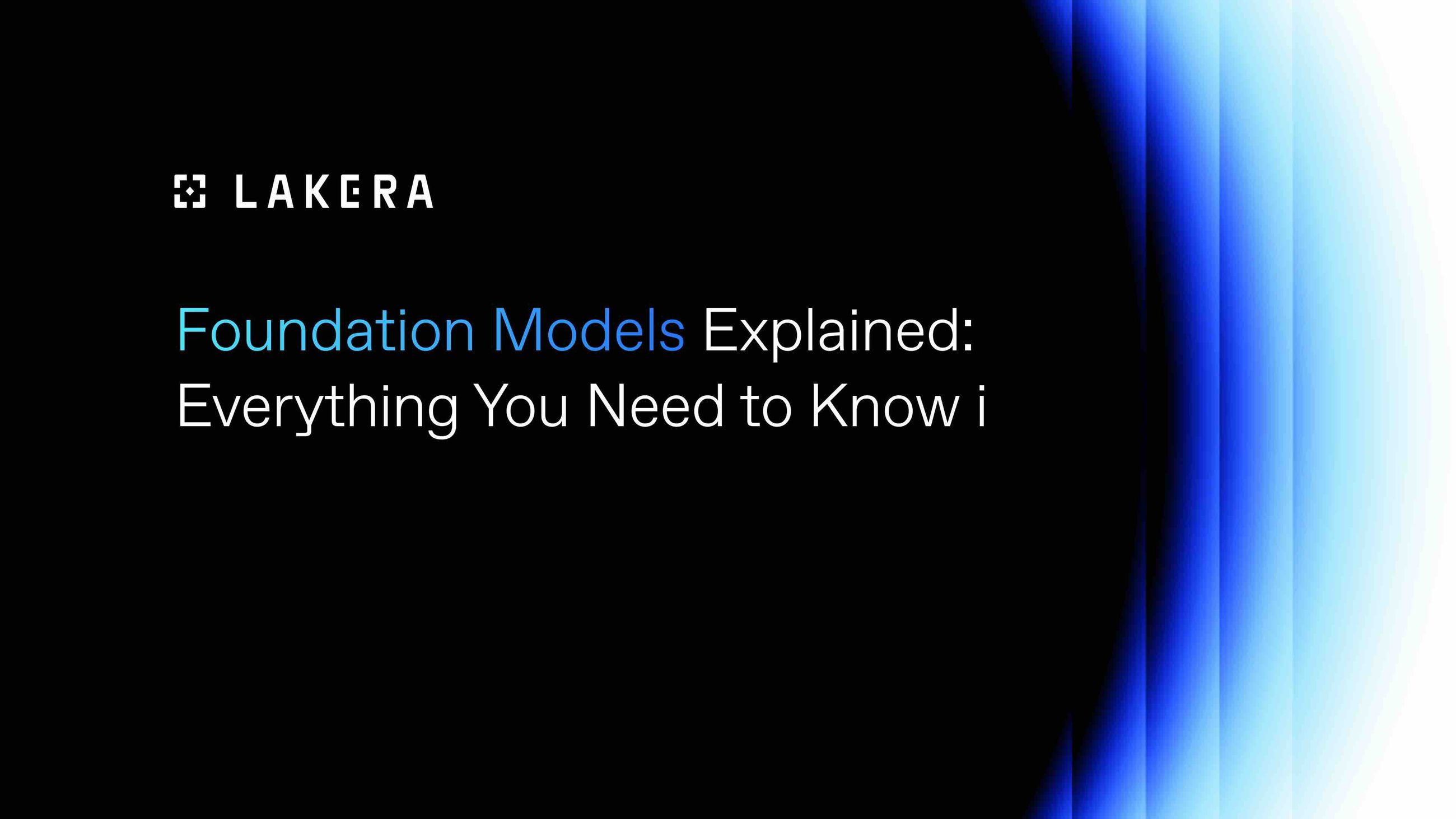 Foundation Models Explained: Everything You Need to Know | Lakera – Protecting AI teams that ...