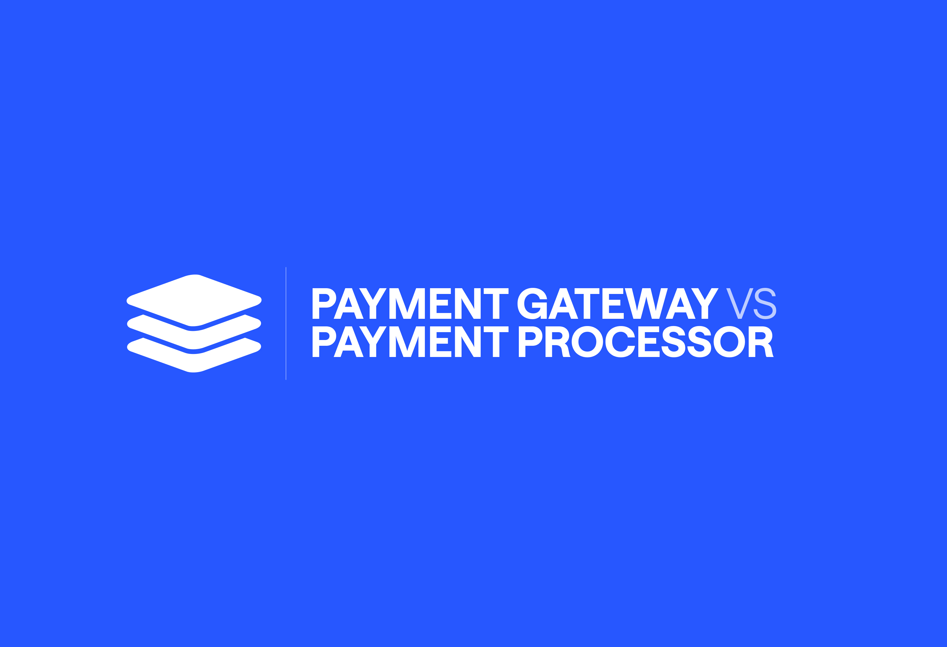 Payment Gateway vs Payment Processor vs Payment Infrastructure