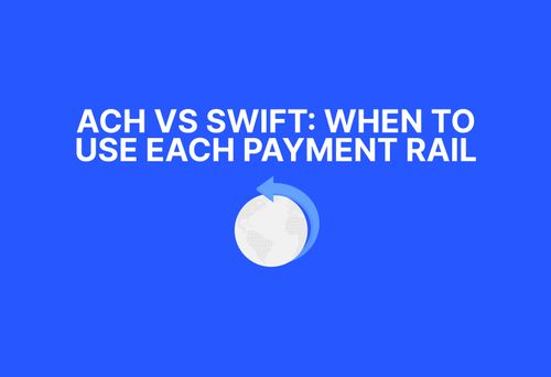ACH vs SWIFT: When to Use Each Payment Rail