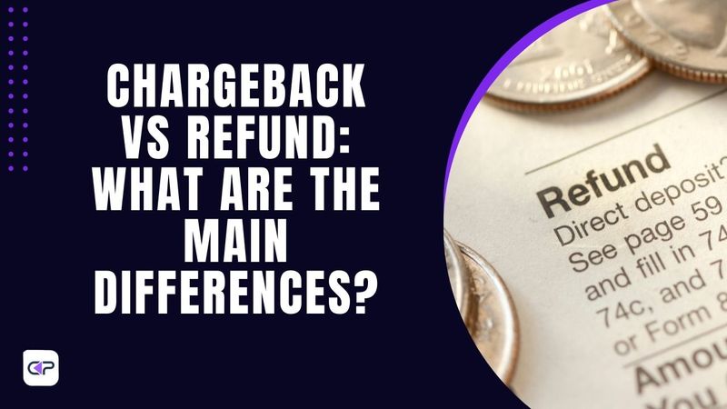 Understanding Chargeback vs. Refund: What the Difference?