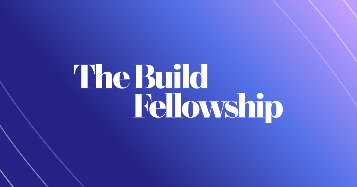 The Build Fellowship: How it works