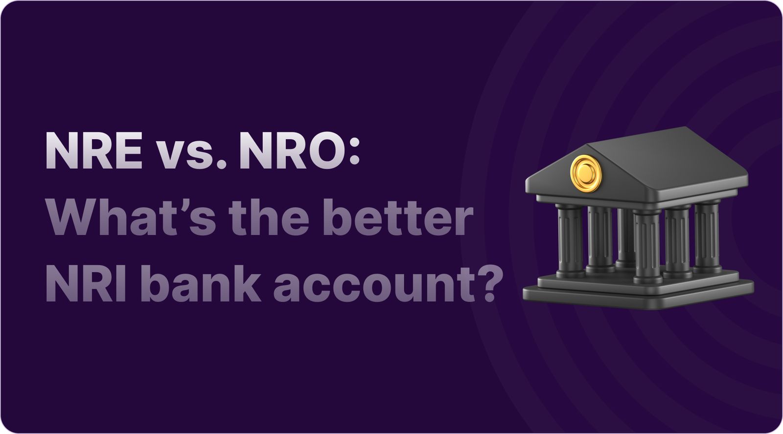 NRE vs. NRO - What's the right bank account for NRIs?