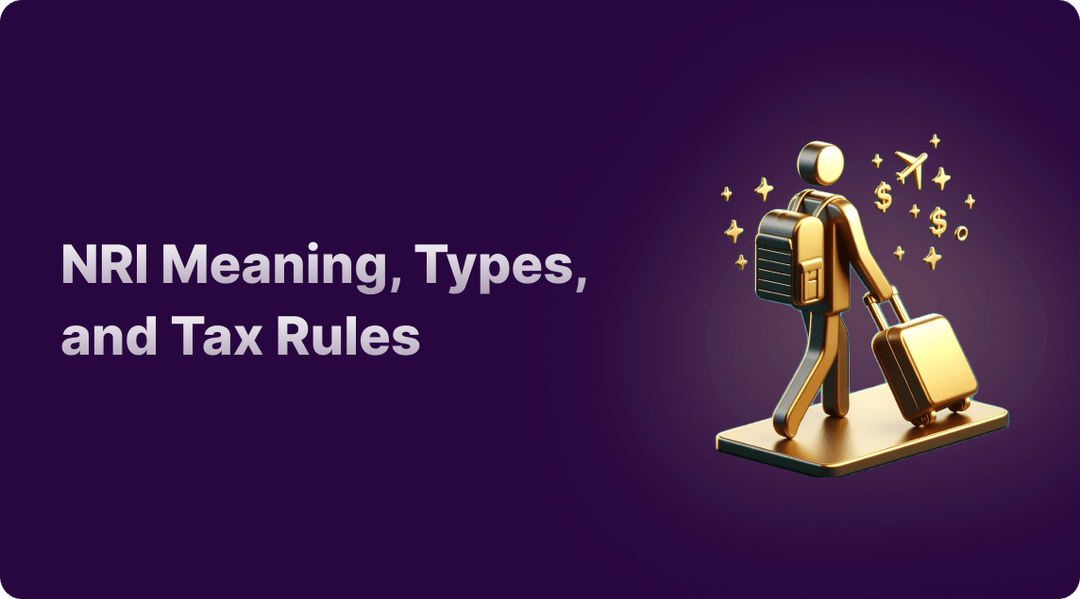 NRI (Non-Resident Indian): Full Form, Meaning, Types, and Tax Rules