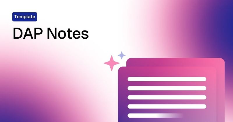 DAP Notes Template with Examples [Customizable] - Heidi Health