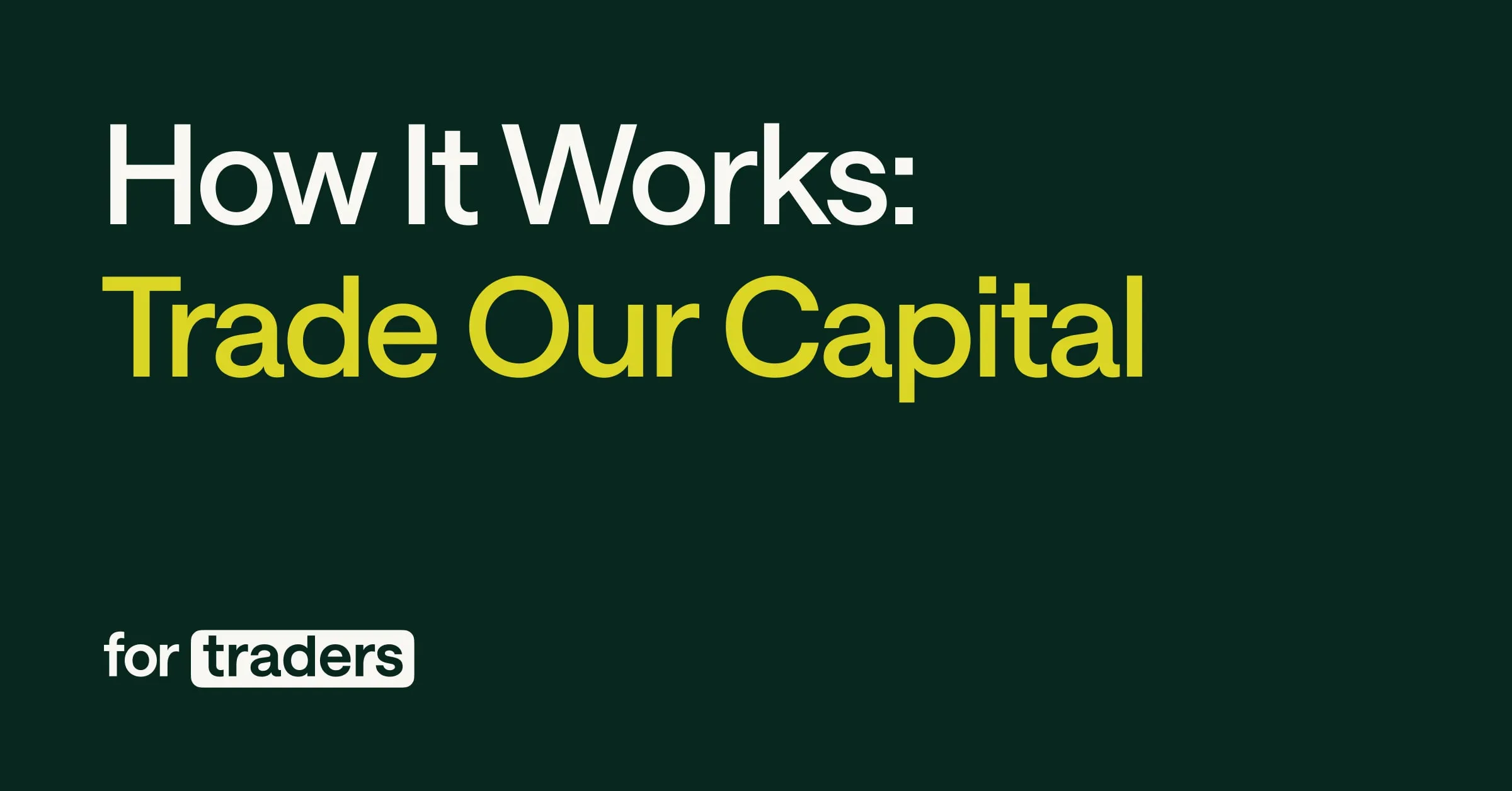 How It Works | For Traders
