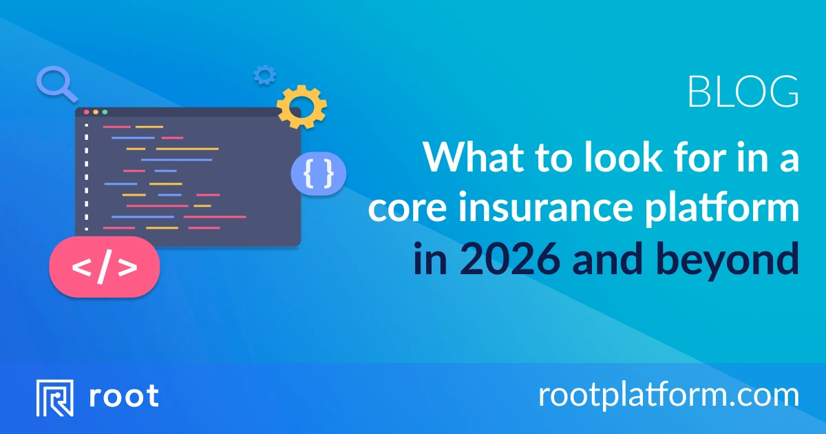 Root Blog | What to look for in a core insurance platform in 2026 and ...