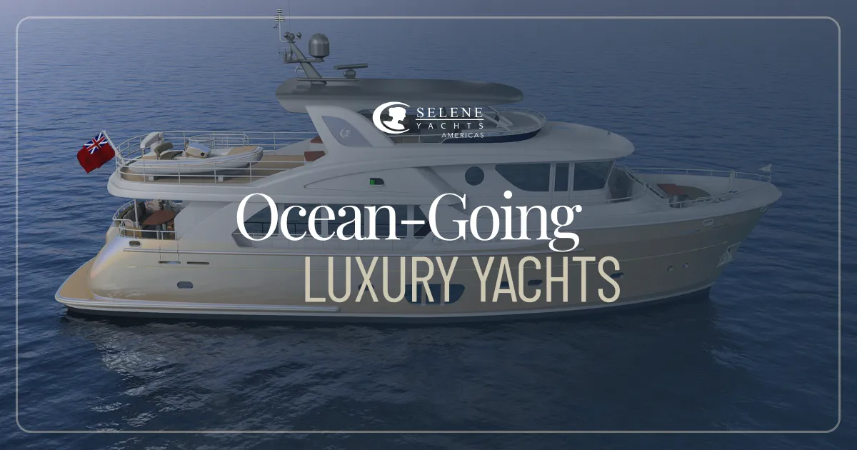 Selene Yachts Americas | Ocean-Going Luxury Yachts