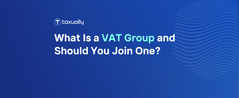 Taxually | What Is a VAT Group and Should You Join One?