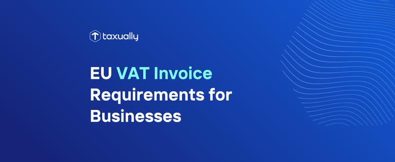 Taxually - EU VAT Invoice Requirements for Businesses