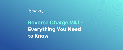 Taxually | Reverse Charge VAT - Everything You Need to Know