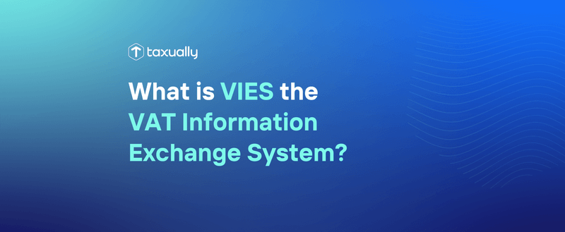 Taxually - What is VIES the VAT Information Exchange System?